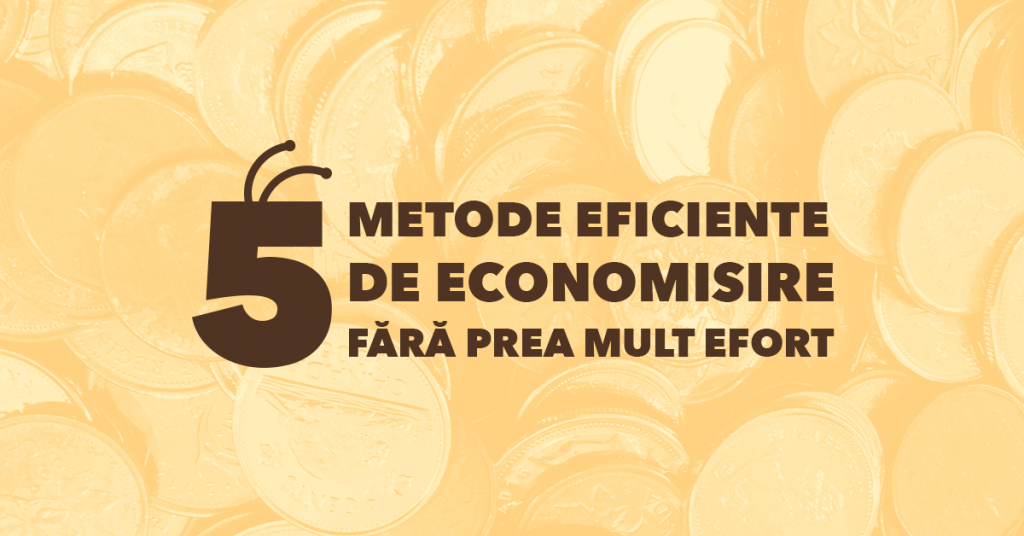 5 metode eficiente de economisire fără prea mult efort